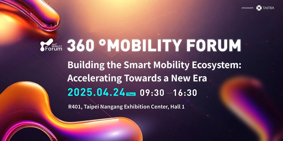 360° MOBILITY FORUM｜Building the Smart Mobility Ecosystem: Accelerating Towards a New Era ...